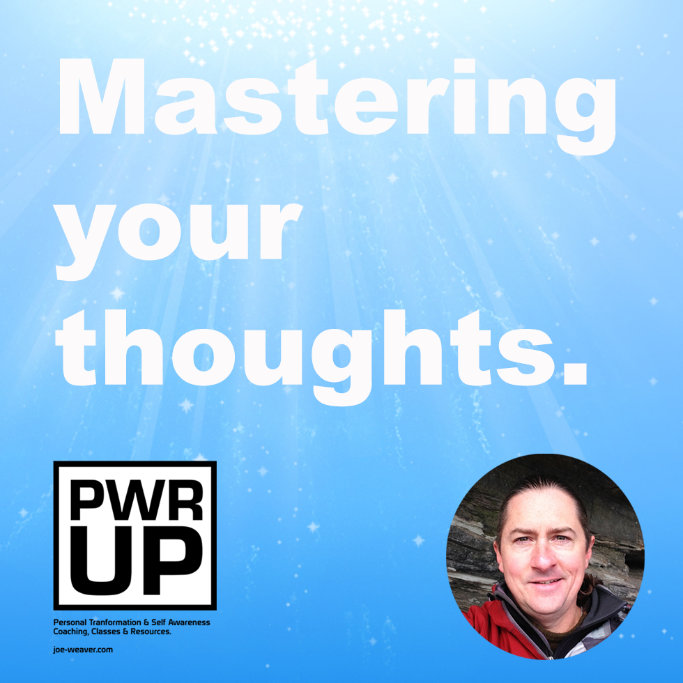 Mastering your thoughts (Self Mastery) – Power UP with Joe Weaver