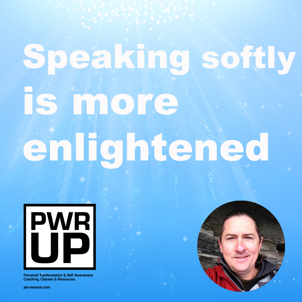 Speaking softly is more enlightened! (Discernment) – Beyond Limitations ...