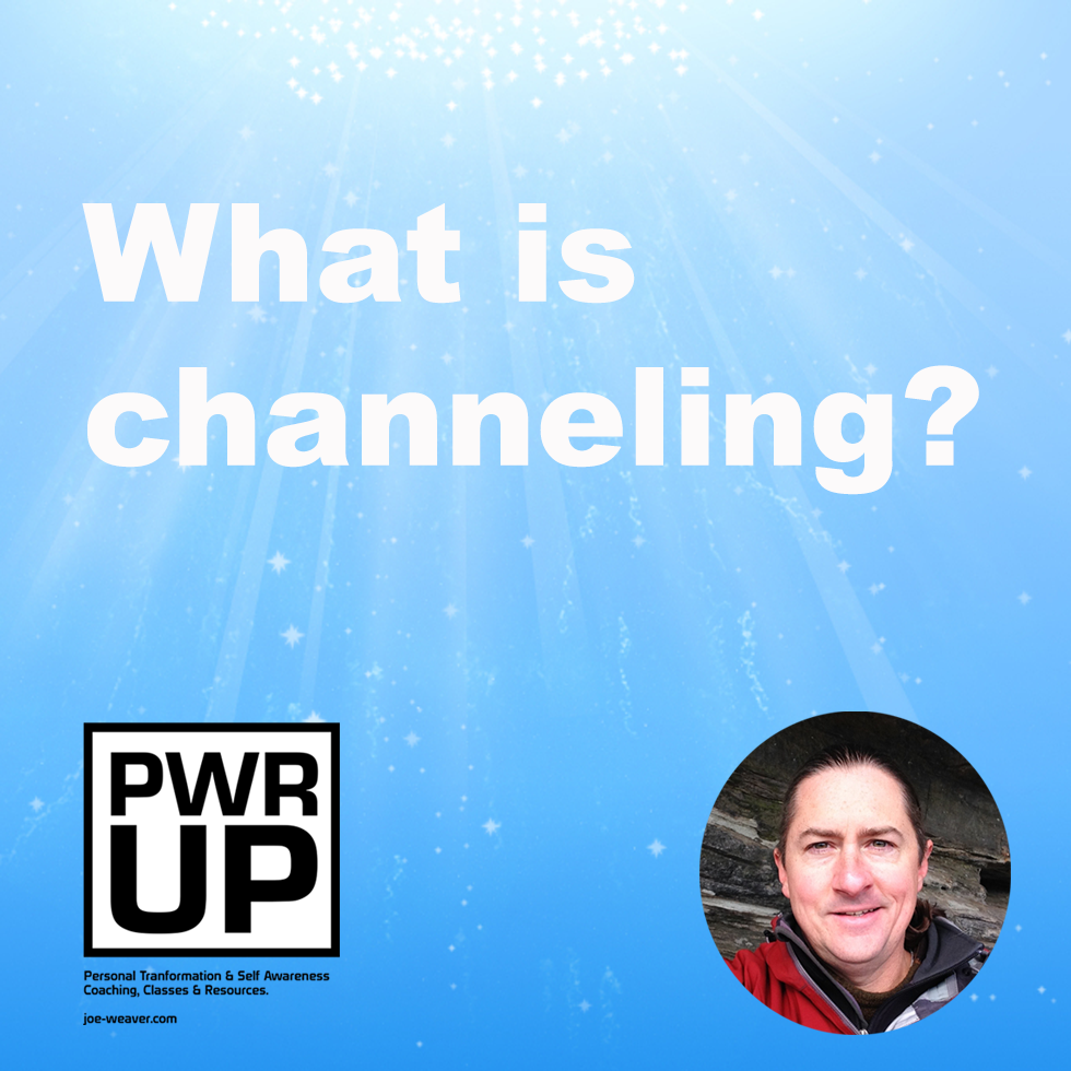 What is channeling? (Channeling) – Power UP with Joe Weaver
