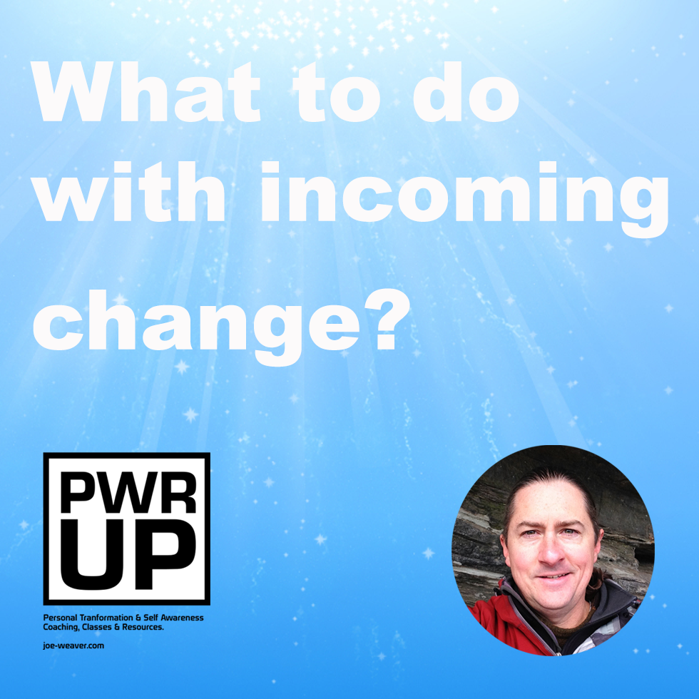 What to do with incoming changes? (Discernment) – Power UP with Joe Weaver